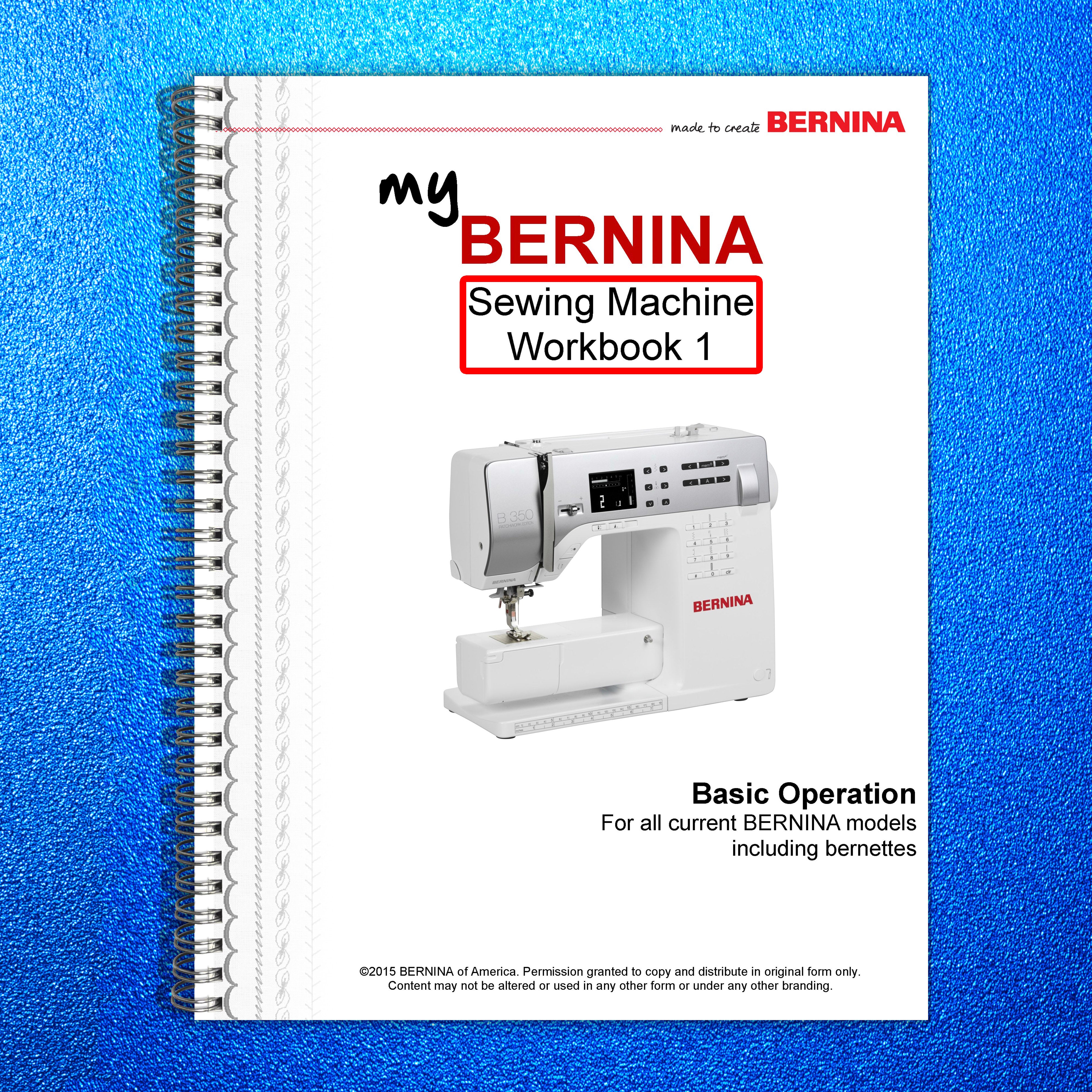 My Bernina Sewing Machine Workbook 1: Basic Operation (for ALL Bernina ...